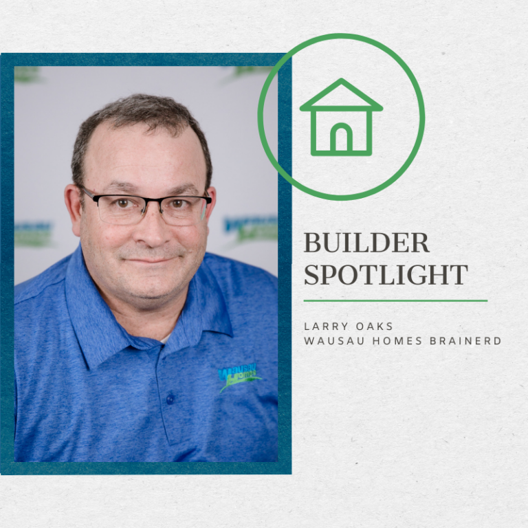 DECEMBER HOME BUILDER SPOTLIGHT: LARRY OAKS - Wausau Homes